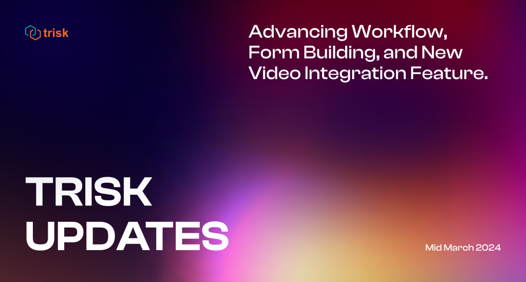 Trisk Updates Mid March 2024: Advancing Workflow, Form Building, and ...